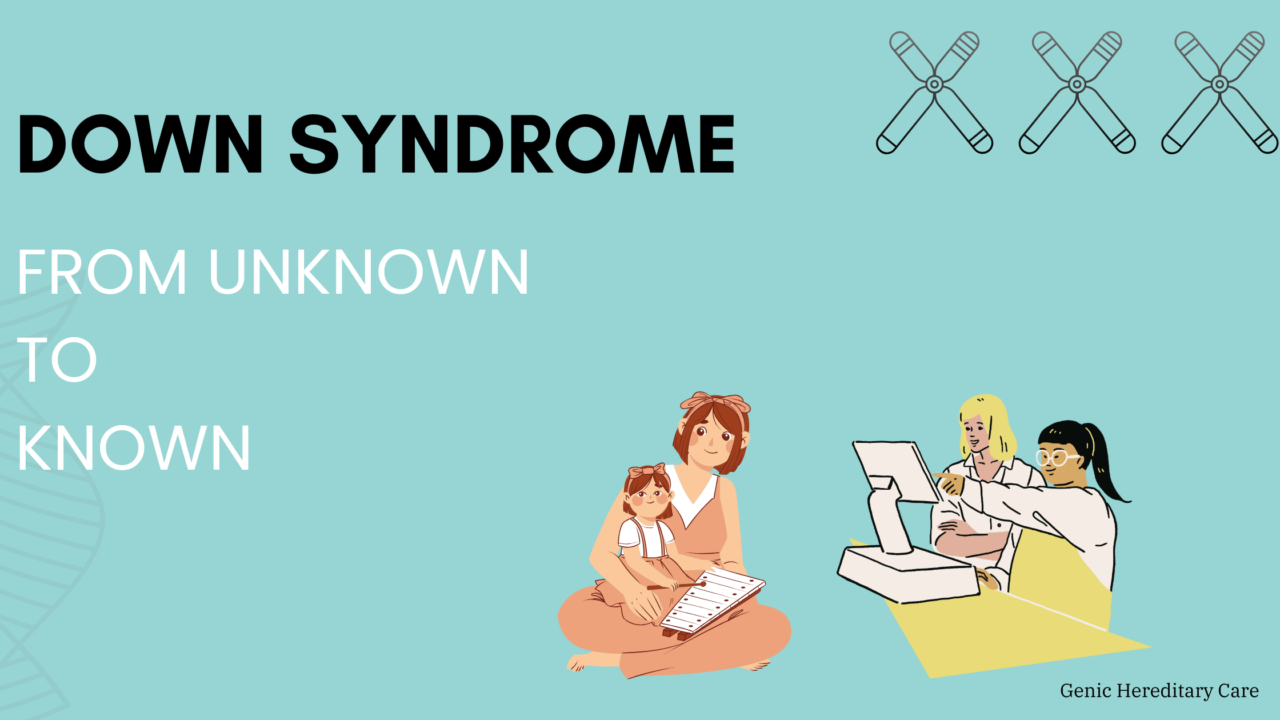 Down syndrome- From unknown to known - Genic Hereditary Care